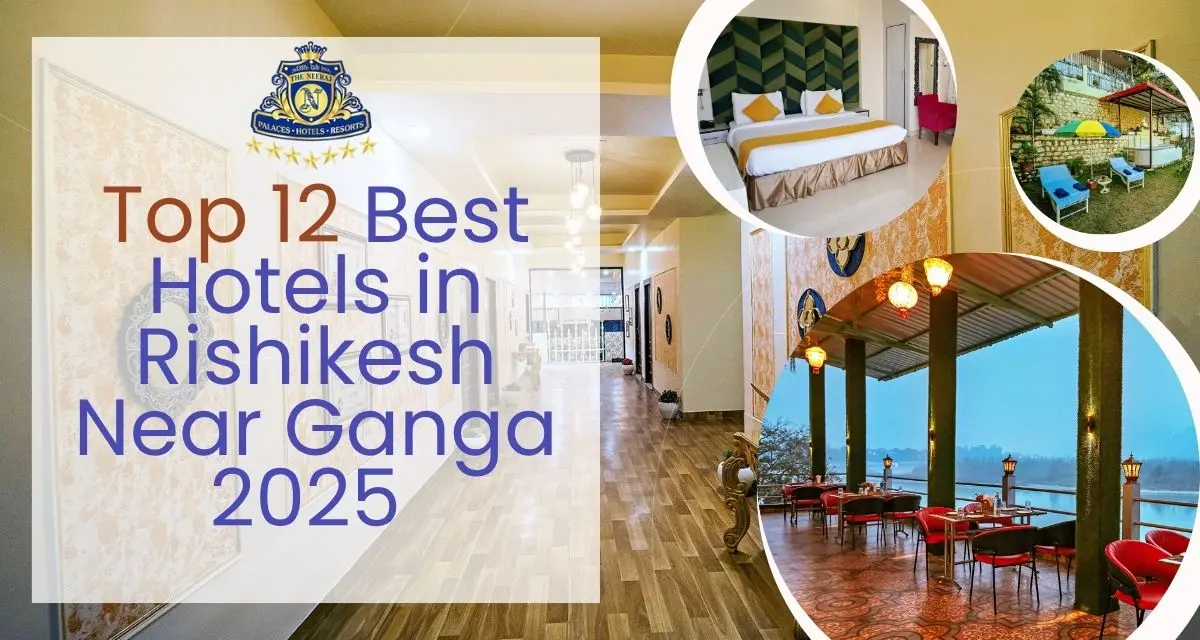 Top 12 Best Hotels in Rishikesh Near Ganga 2025